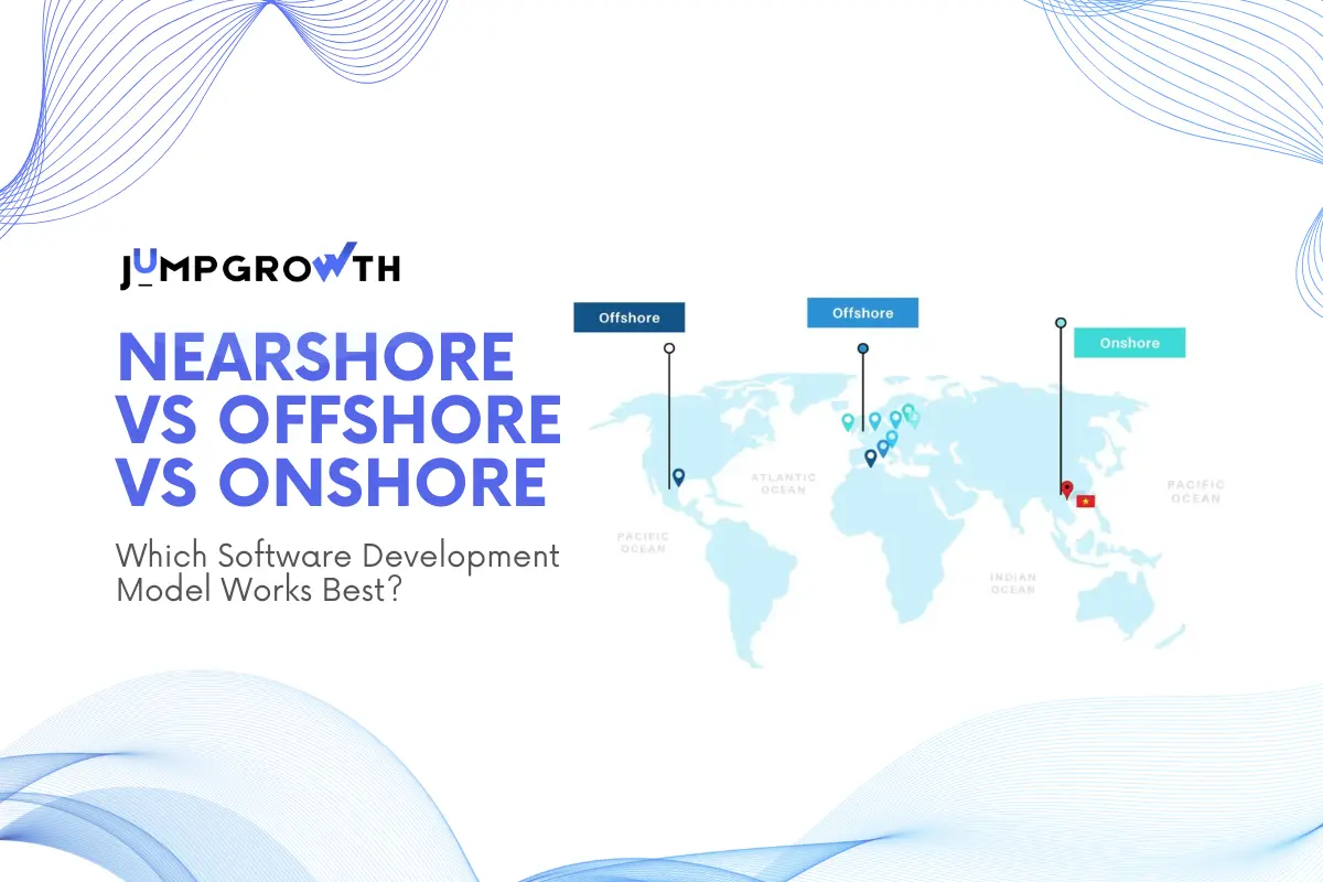 Nearshore vs Offshore vs Onshore: Which Model Works Best?